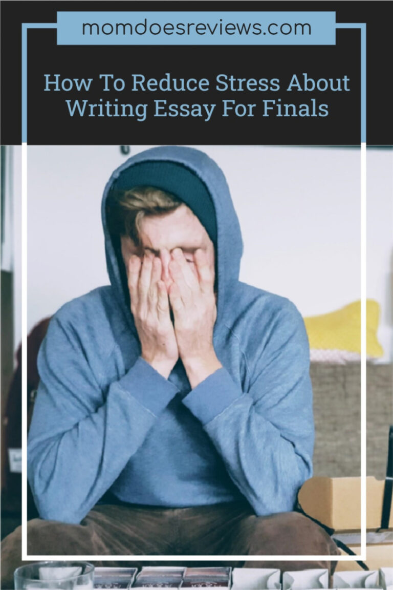 How To Reduce Stress About Writing Essay For Finals - Mom Does Reviews